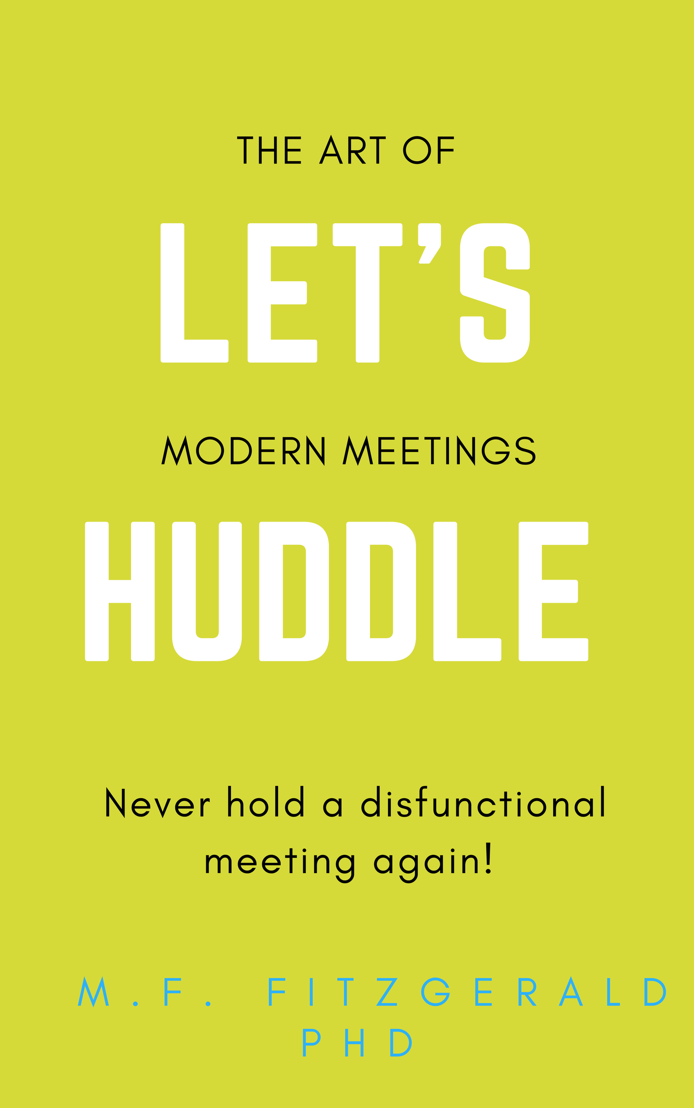 Let's Huddle-The Art of Modern Meetings - Never Hold a Meeting Again ...